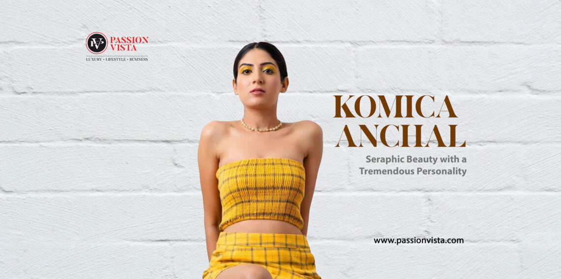 Komica Anchal - Passion Vista Magazine
