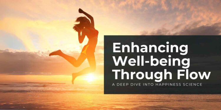 Enhancing Well-being Through Flow: A Deep Dive into Happiness Science ...