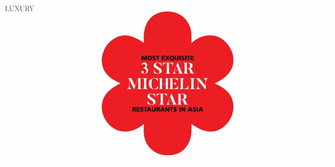 Most exquisite 3 star Michelin Star Restaurants in Asia - Passion Vista Magazine